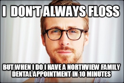 Meme Creator - I don't always floss but when i do i have a Northview ...