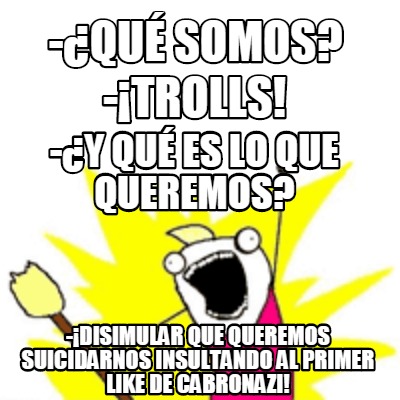 Quienes Somos Que Queremos Y Cuando Meme Generator